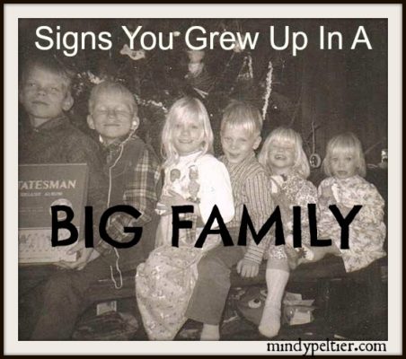 Signs You Grew Up in a Big Family - Mindy Peltier